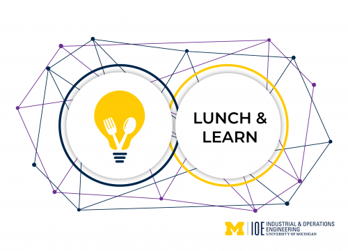(Expired) IOE Lunch & Learn Seminar Series: Qi Luo, Emily Tucker, Gian ...